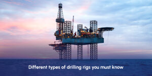 8 Essential Types of Drilling Rigs You Need to Know - Vegas Consulting